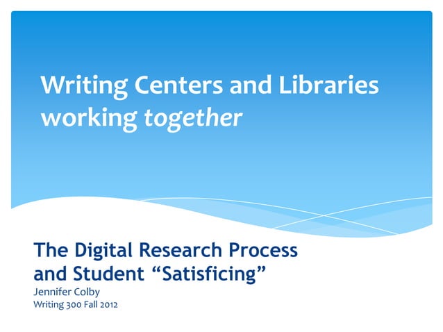 The Digital Research Process and Student “Satisficing”: How writing ...