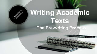 Writing academic texts the pre writing process | PPTX