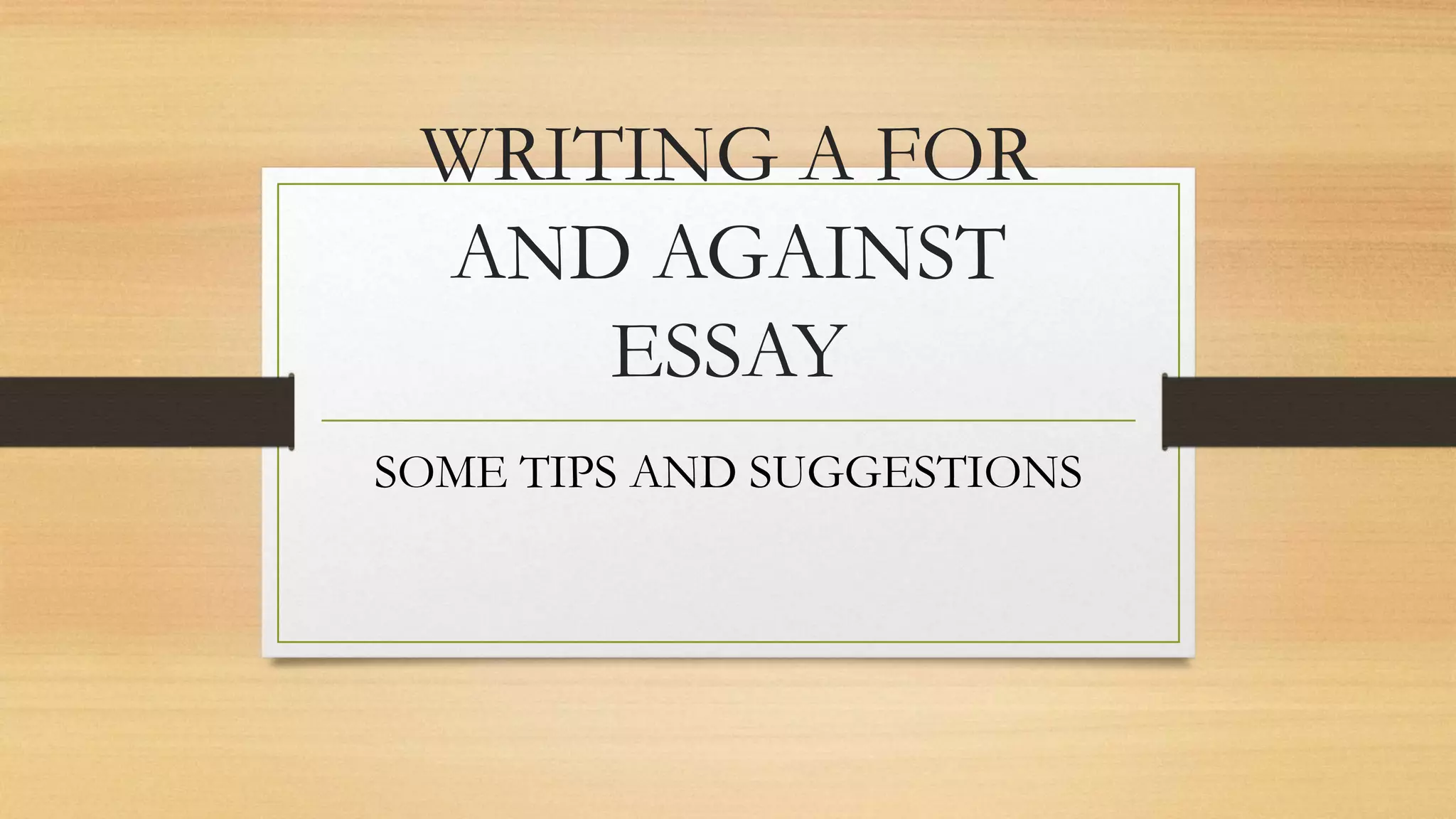 WRITING A FOR AND AGAINST ESSAY.pptx