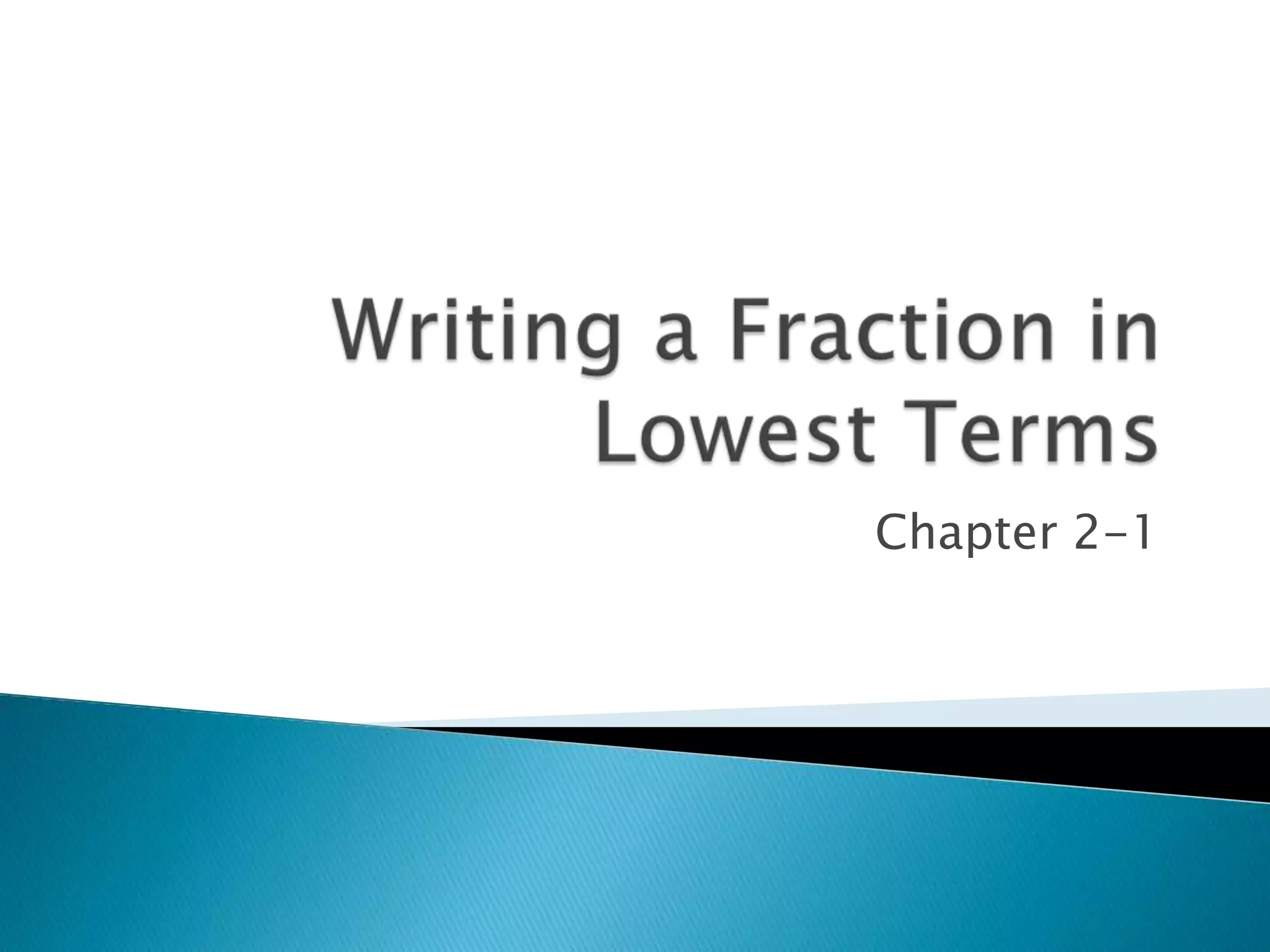 Writing a fraction in lowest terms | PPTX