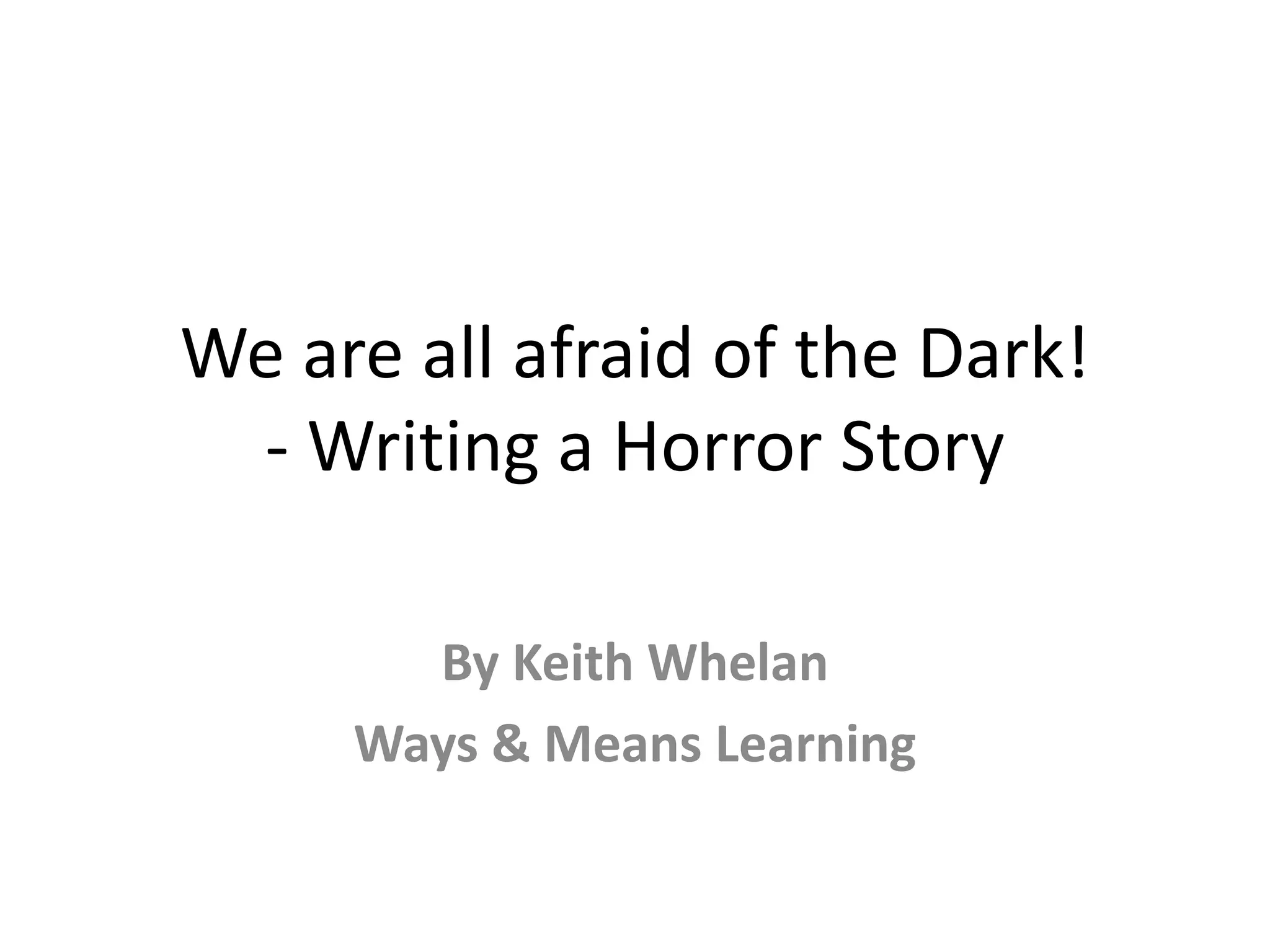 Writing a horror story by Keith Whelan | PPTX