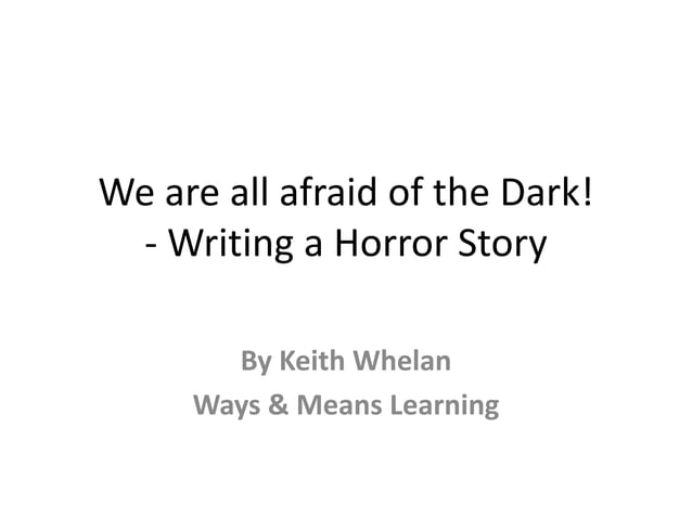 Writing a horror story by Keith Whelan | PPTX