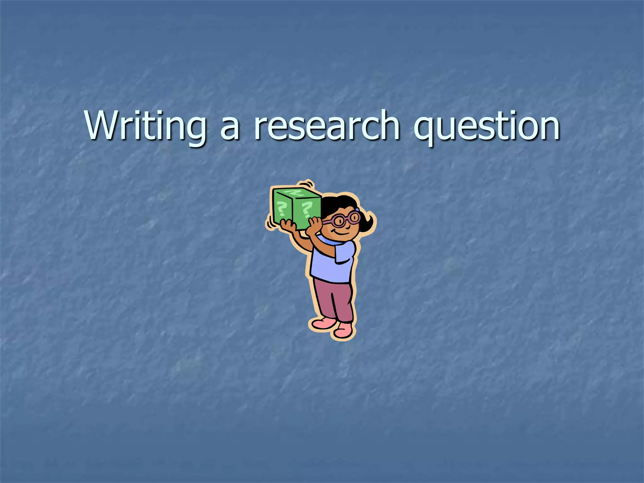 Writing a Research Question.ppt