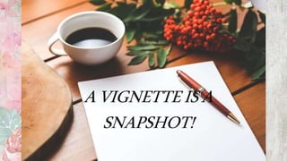 Vignette is a Snapshot. How to Write a Vignette and .pptx
