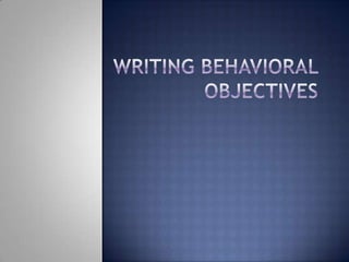Writing behavioral objectives | PPTX