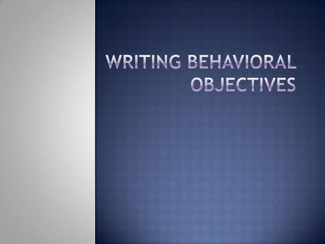 Writing behavioral objectives | PPTX