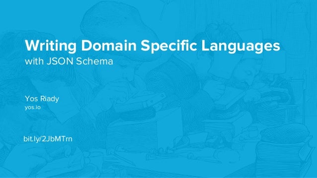 Writing Domain Specific Languages with JSON Schema Writing Domain Specific Languages with JSON Schema