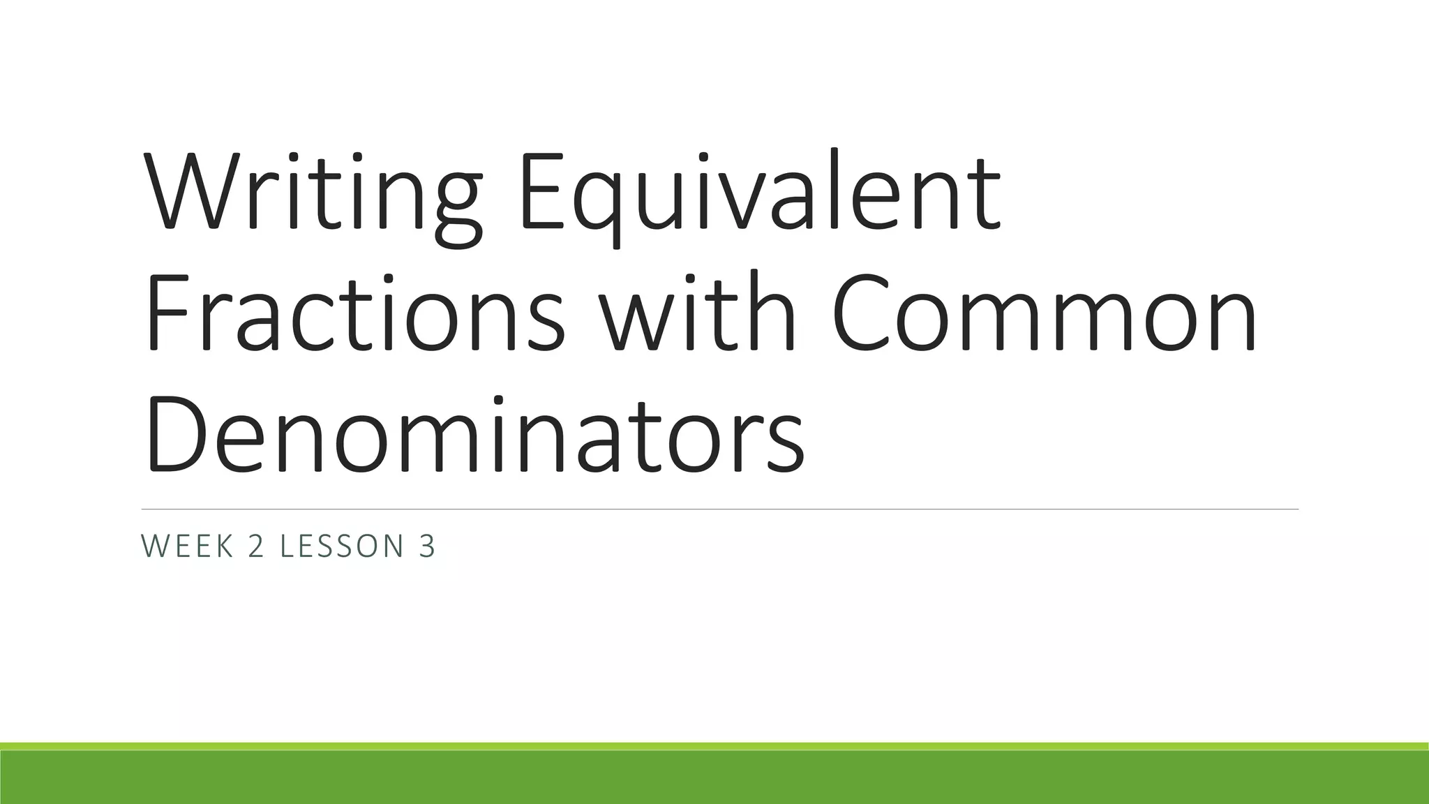 Writing equivalent fractions with common denominators | PPT