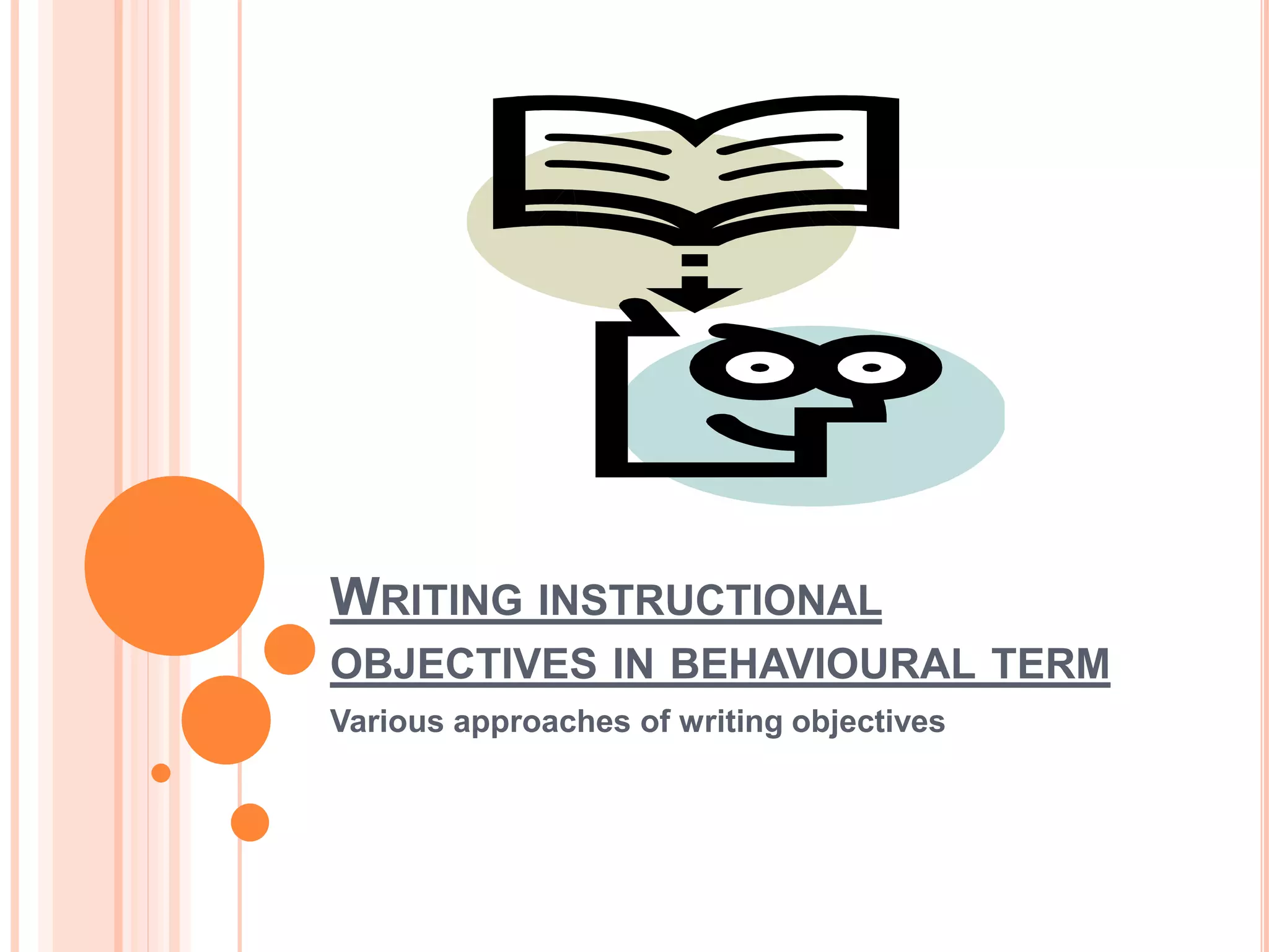Writing instructional objectives in behavioural terms | PPTX