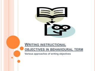Writing instructional objectives in behavioural terms | PPTX