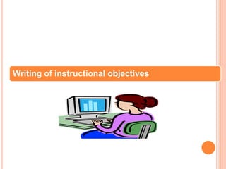 Writing instructional objectives in behavioural terms | PPTX