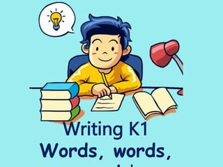 Writing K1-Words, words, words - Part 3.pptx