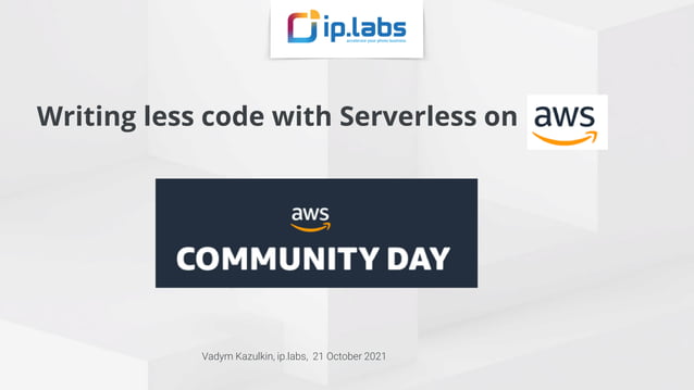 Writing Less Code With Serverless On Aws At Aws Community Day Dach 2021 Ppt