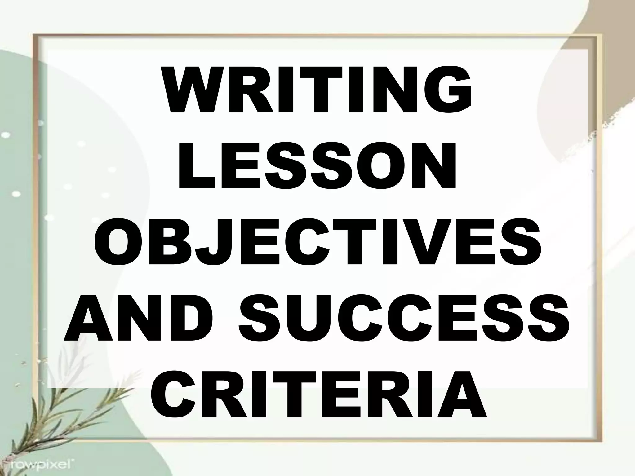 WRITING LESSON OBJECTIVES AND SUCCESS CRITERIA.pptx
