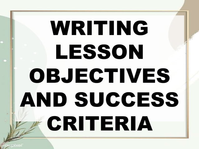 WRITING LESSON OBJECTIVES AND SUCCESS CRITERIA.pptx
