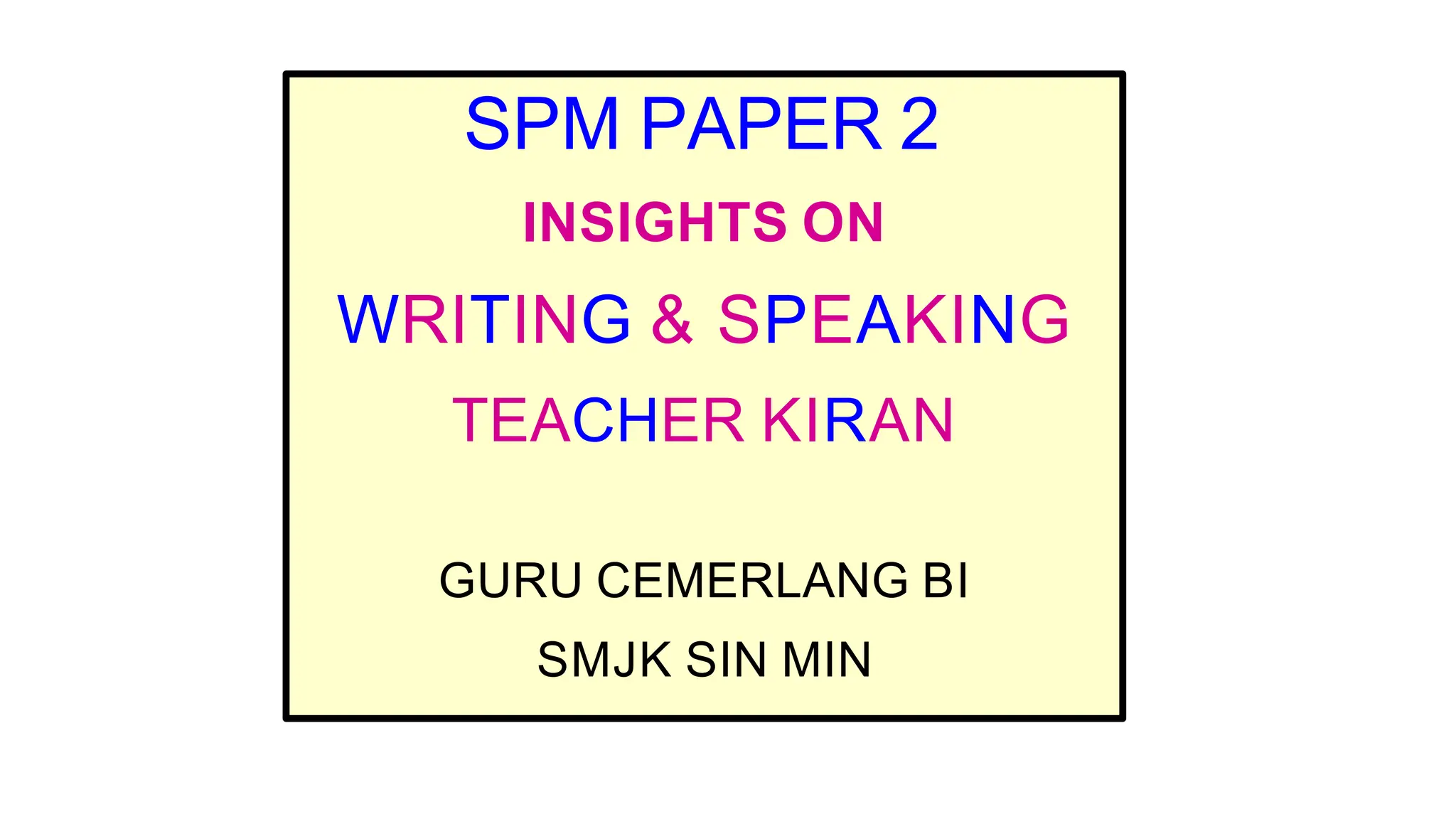 SPM PAPER 2, insights on Writing and Speaking by Teacher Kiran | PPTX