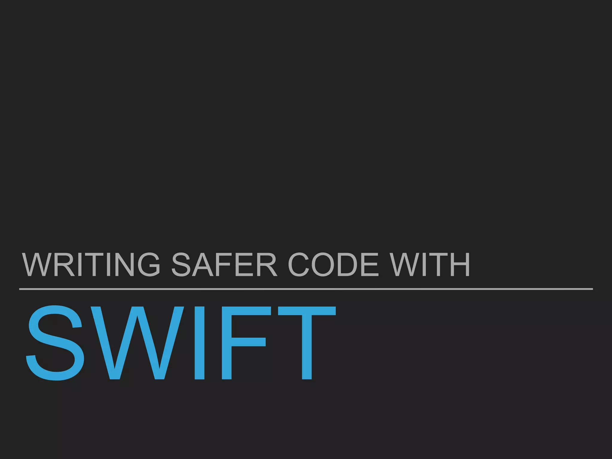 Writing Safer Code With Swift | PPT