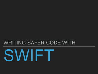 Writing Safer Code With Swift | PPT