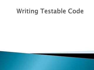 Writing testable code | PPTX | Programming Languages | Computing