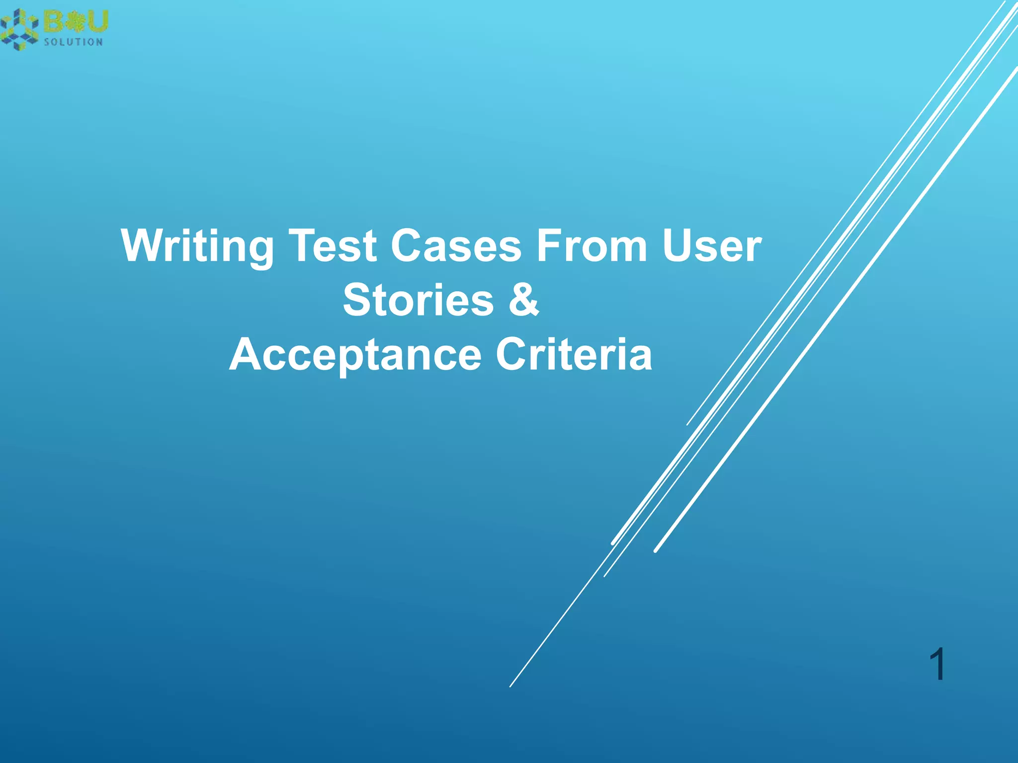 Writing Test Cases From User Stories And Acceptance Criteria | PPTX