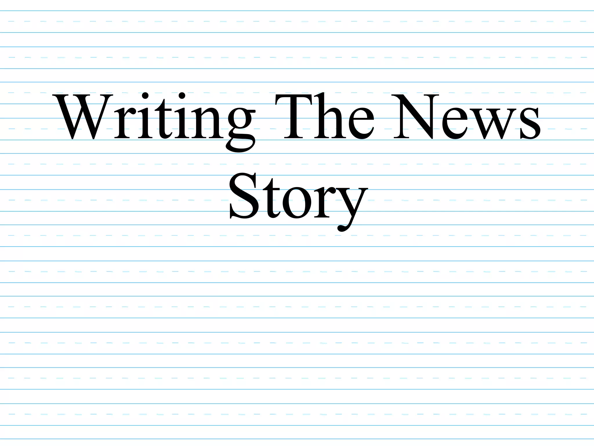 Writing the news story ppt | PPTX
