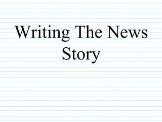 Writing the news story ppt | PPTX
