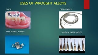 Wrought alloys in dentistry