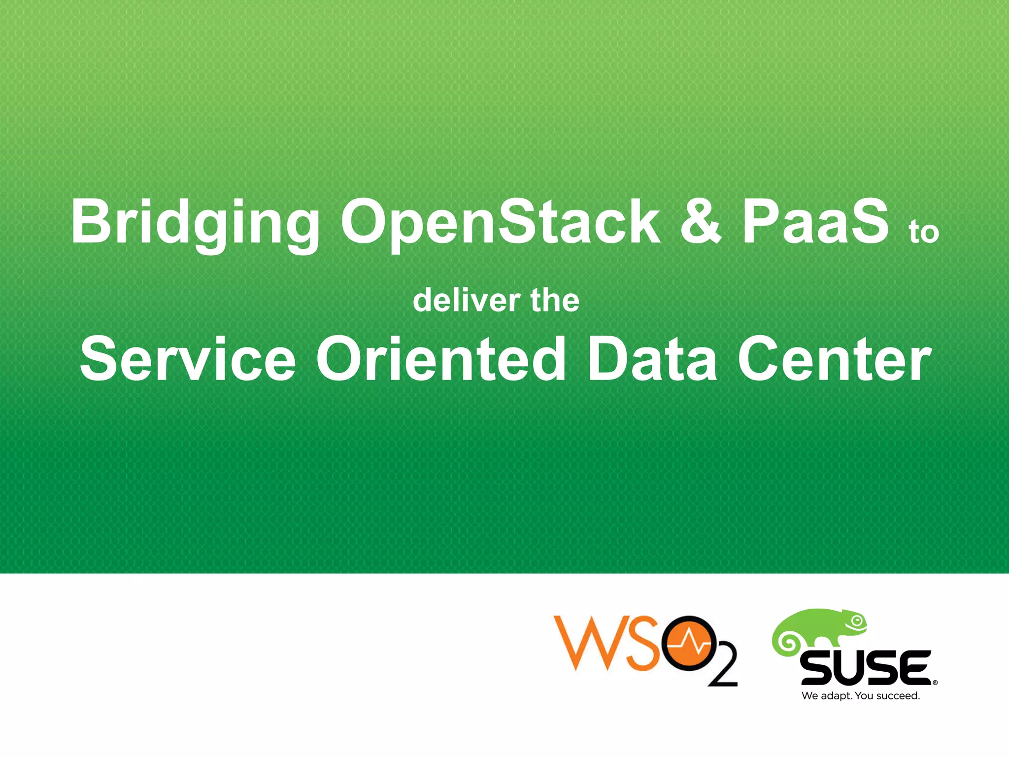 SUSE Cloud and WSO2 Stratos - Bridging OpenStack and PaaS to Deliver the Service Oriented Data ...
