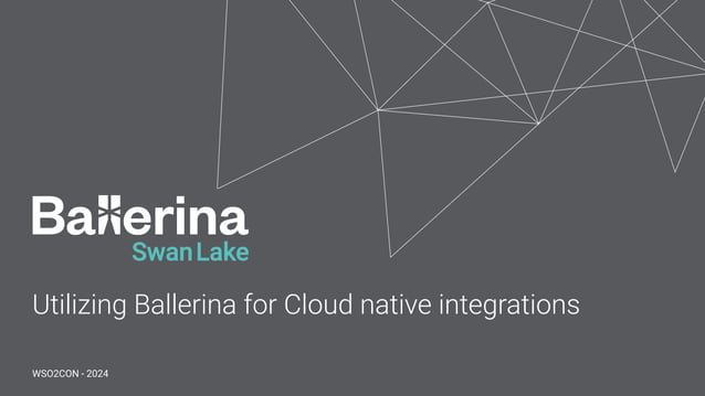 Utilizing Ballerina for Cloud Native Integrations | PPT Utilizing Ballerina for Cloud Native Integrations | PPT