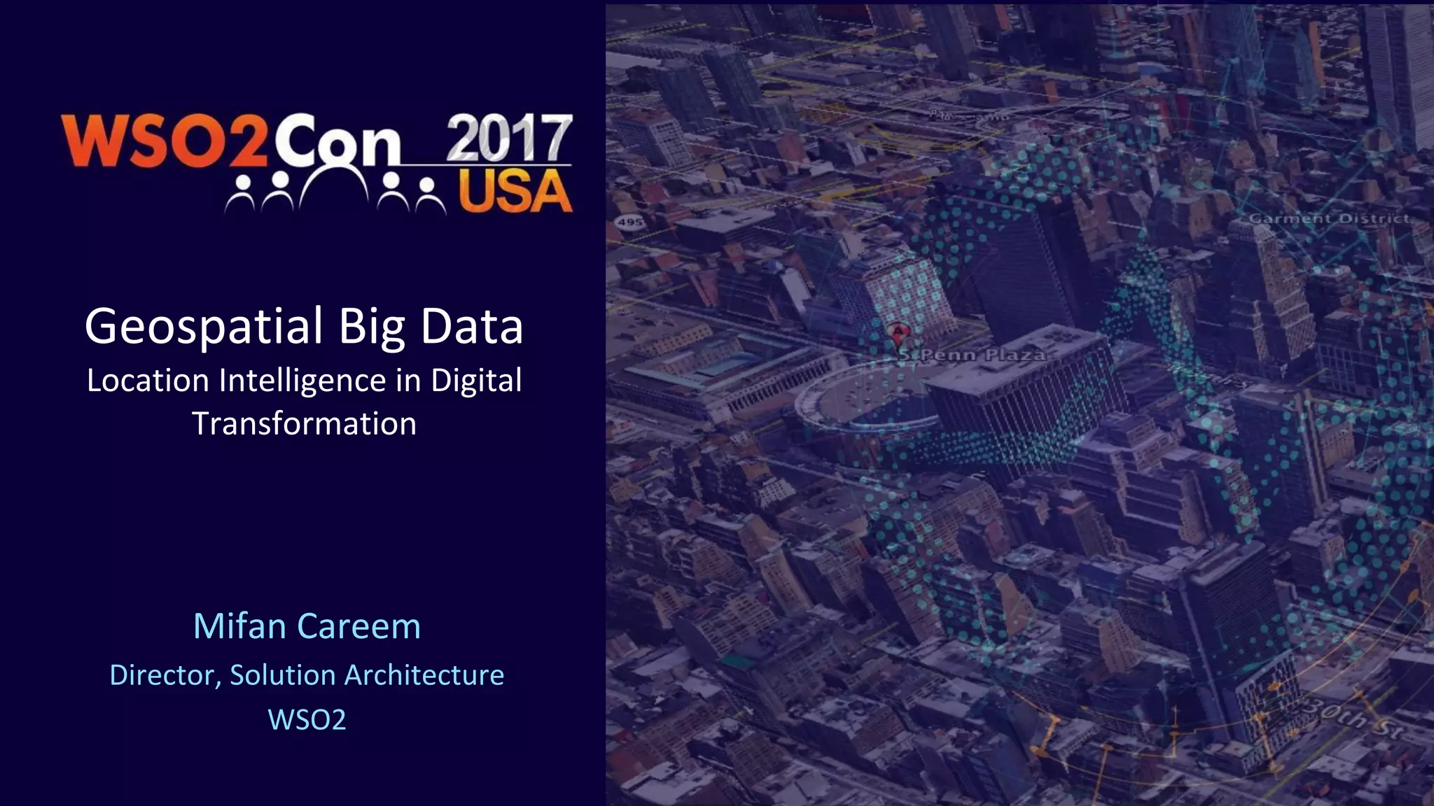 WSO2Con USA 2017: Geospatial Big Data – Location Intelligence in Digital Transformation | PPT