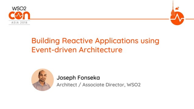 [WSO2Con Asia 2018] Building Reactive Applications Using Event-driven ...