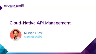 [WSO2Con EU 2017] Cloud-Native API Management | PPT