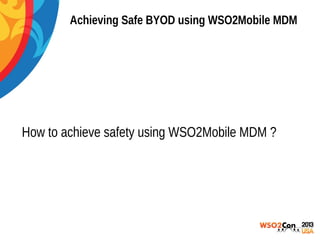 WSO2Con US 2013 - Achieving Safe BYOD and Productive Apps with WSO2 ...