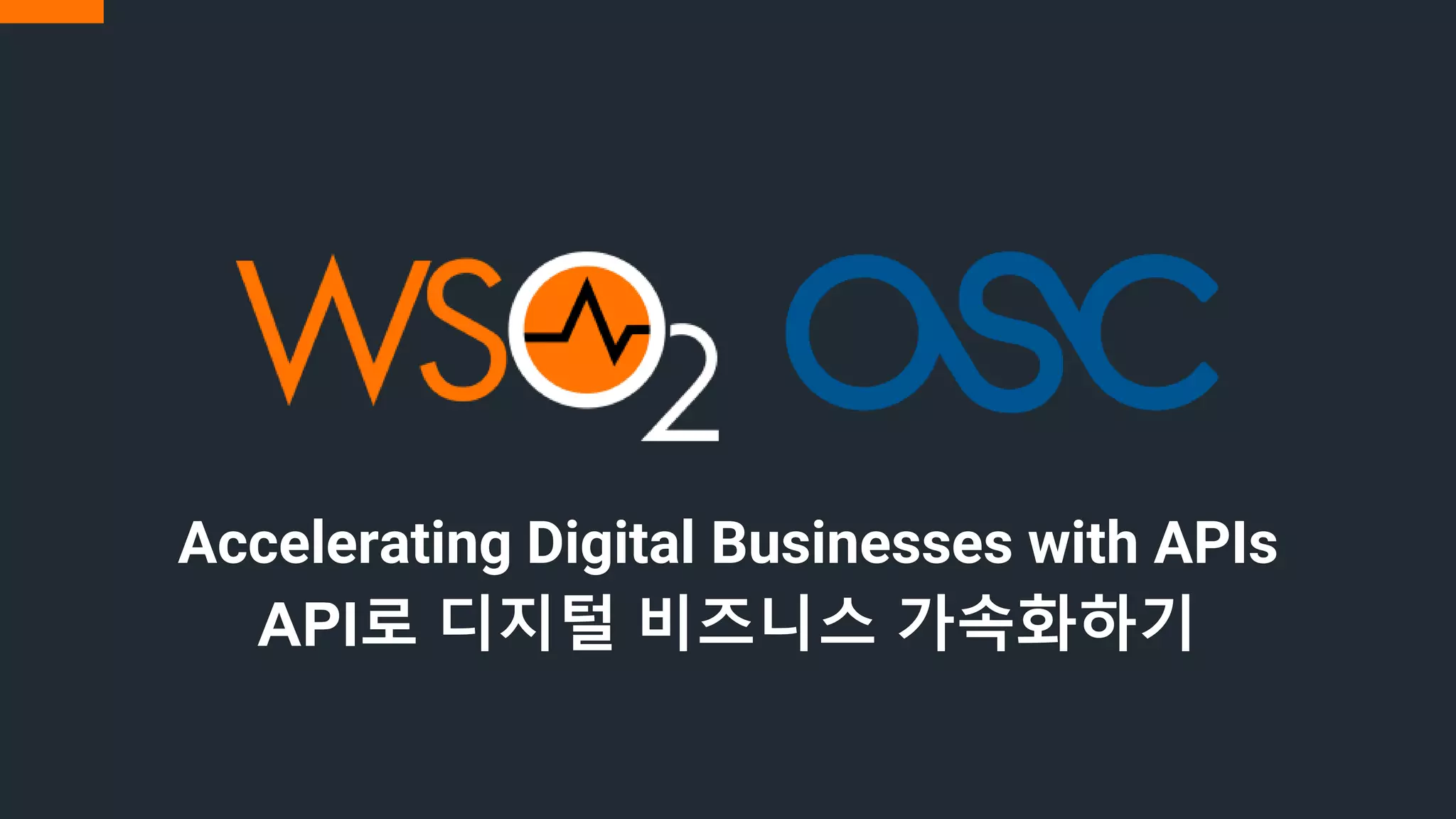 WSO2- OSC Korea - Accelerating Digital Businesses with APIs | PPTX