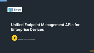 [WSO2 Summit EMEA 2020] Unified Endpoint Management APIs for Enterprise ...