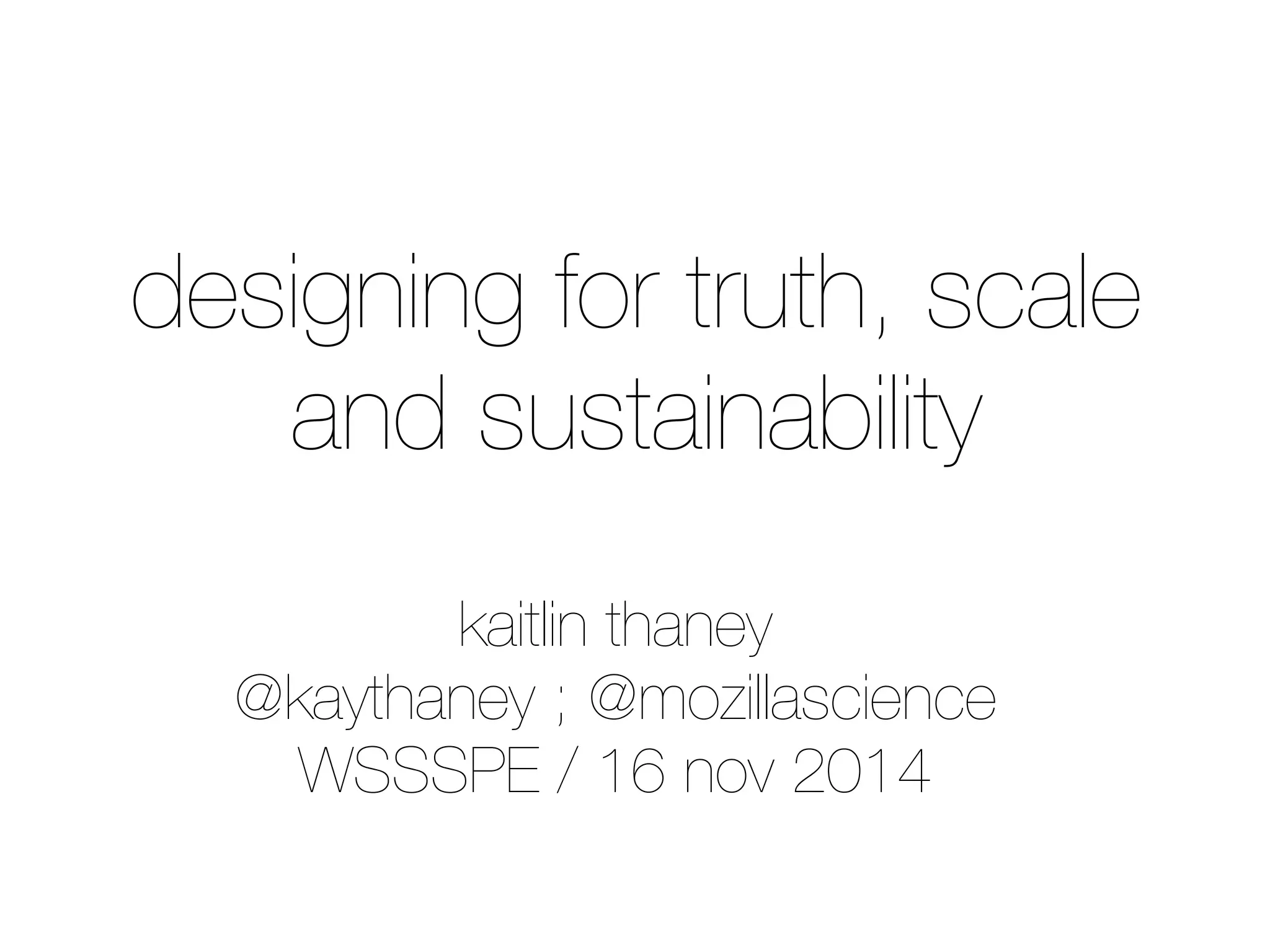 "Designing for Truth, Scale and Sustainability" - WSSSPE2 Keynote | PPT