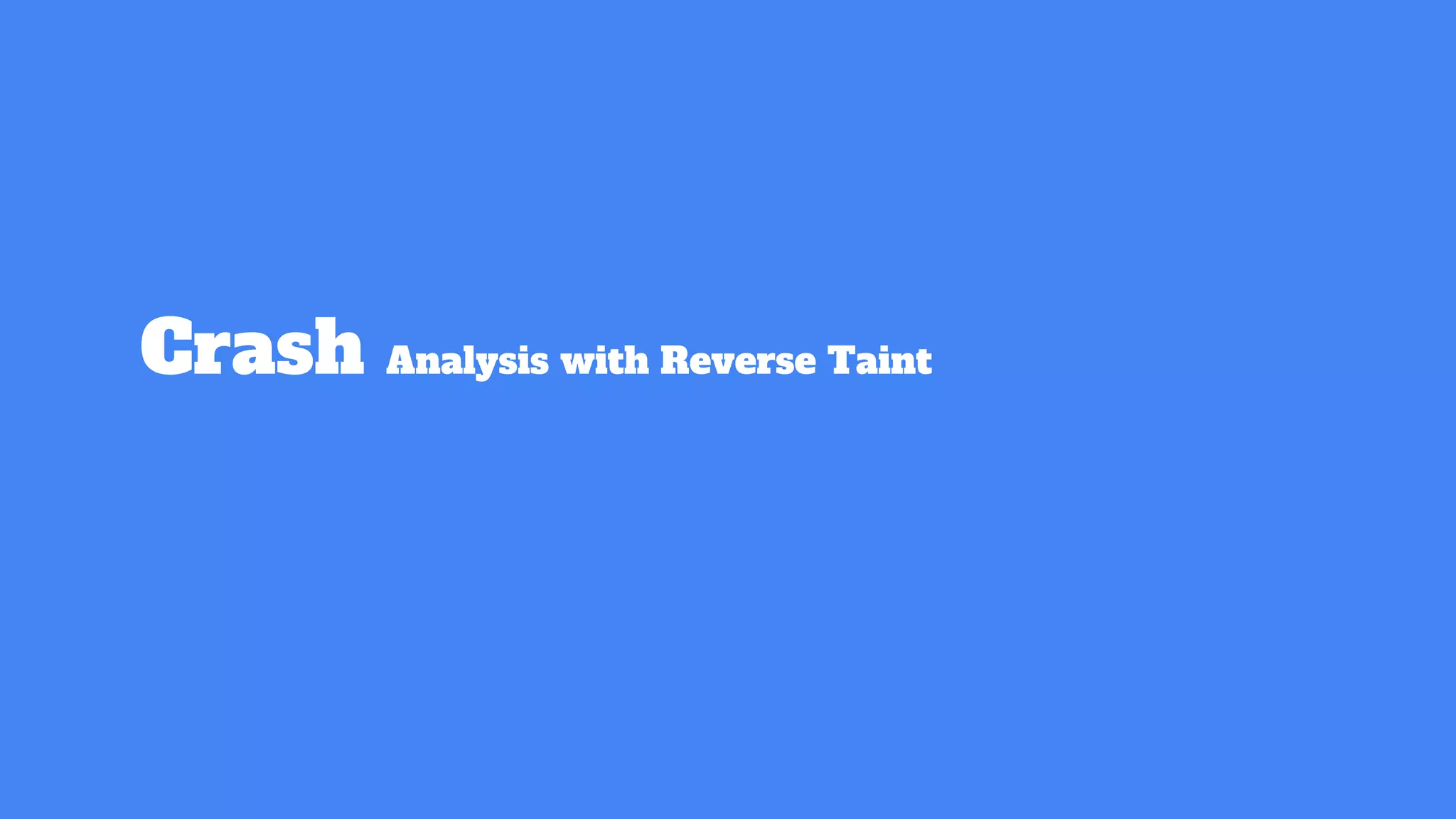 Crash Analysis with Reverse Taint | PPT