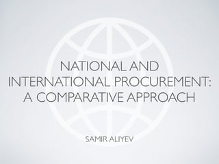 A comparative approach of National and International Procurement. | PPT