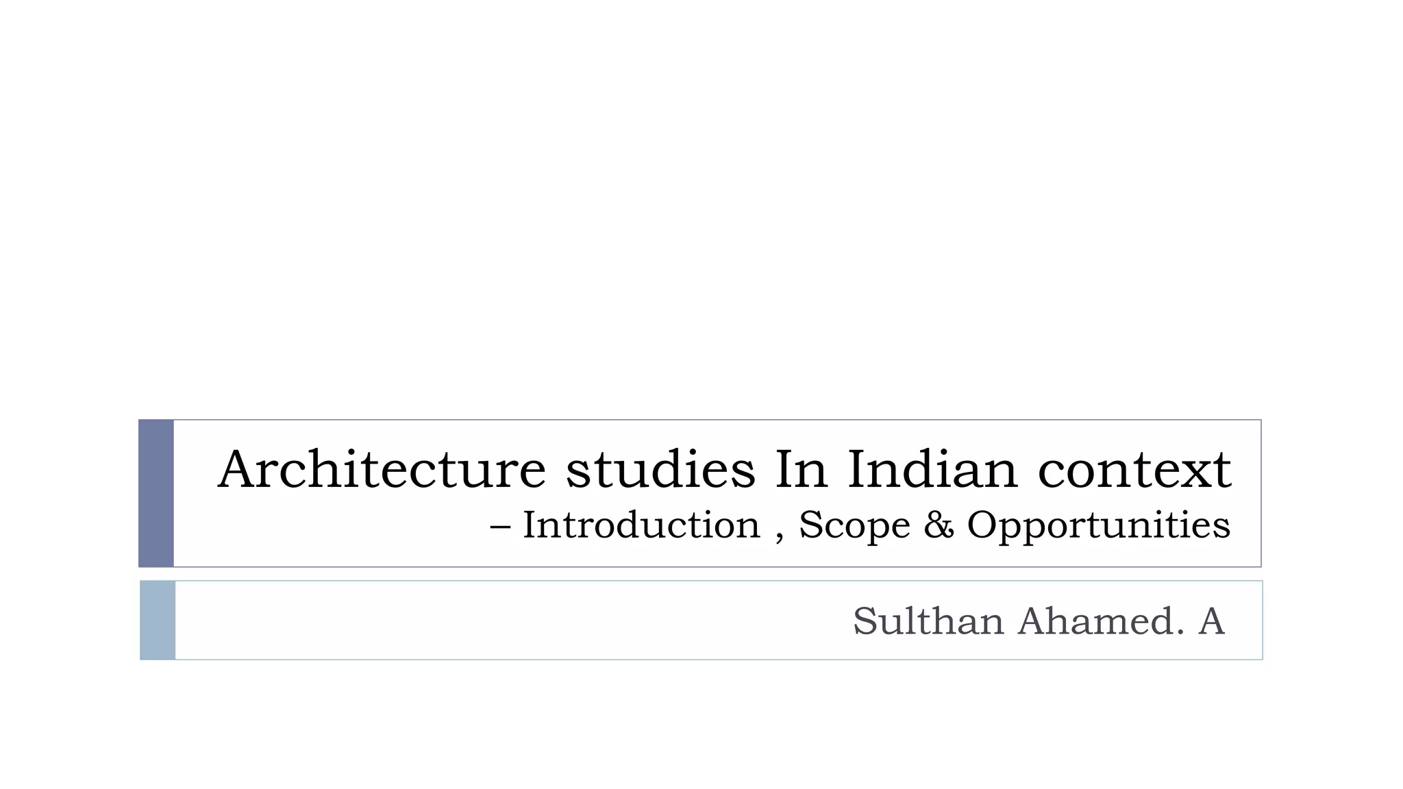 Architecture studies - Introduction, scope & opportunities | PPT