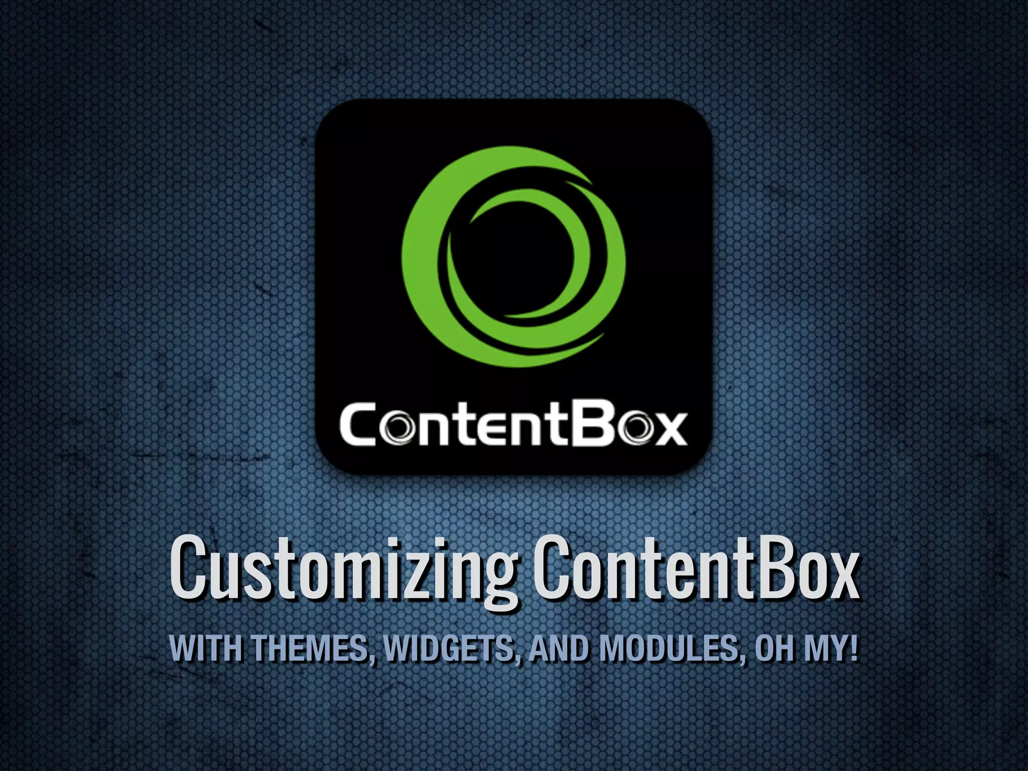 ITB2015 - Customizing ContentBox with Themes, Widgets, and Modules, Oh My! | PPT