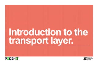 Pace IT - Introduction to the Transport Layer | PPT