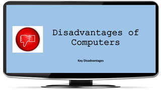 Disadvantages of computers | PPTX