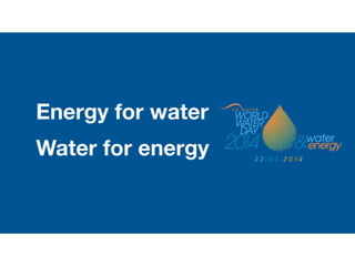 World Water Day 2014: understanding the interdependency of water and ...