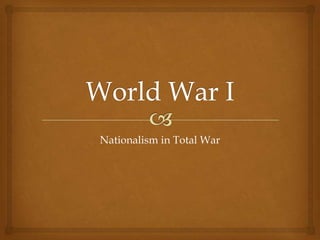 WWI: Nationalism and Total War | PPT