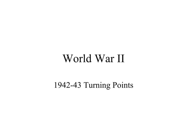 Wwii 1942 43 turning points | PPT