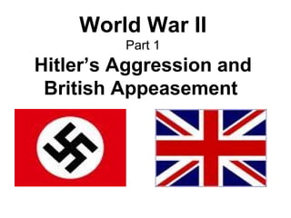 WW II: Part 1 Hitler Aggression vs. British Appeasement | PPT | Death ...