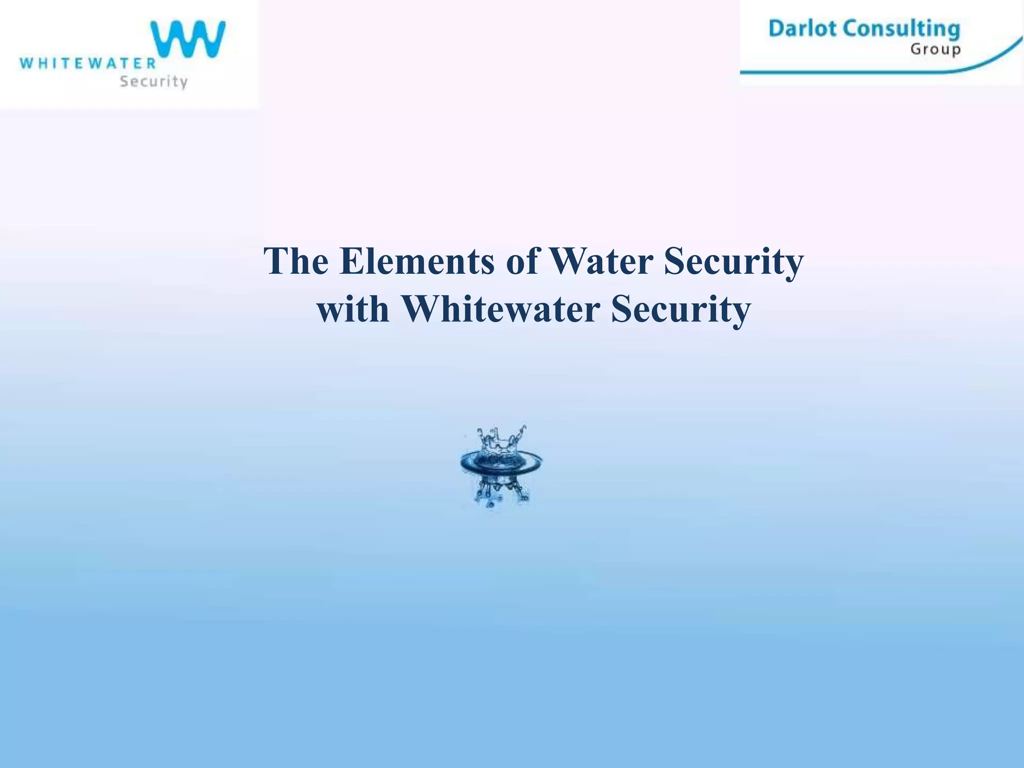 The Elements of Water Security with Whitewater Security And Darlot ...