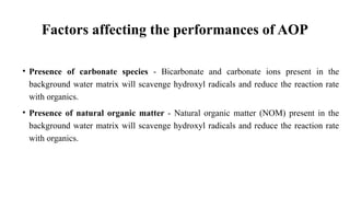 Advanced oxidation processes (AOPs) are used to oxidized organic ...