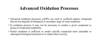 Advanced oxidation processes (AOPs) are used to oxidized organic ...