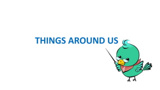 www.likeenglish.net - Things Around Us.ppt